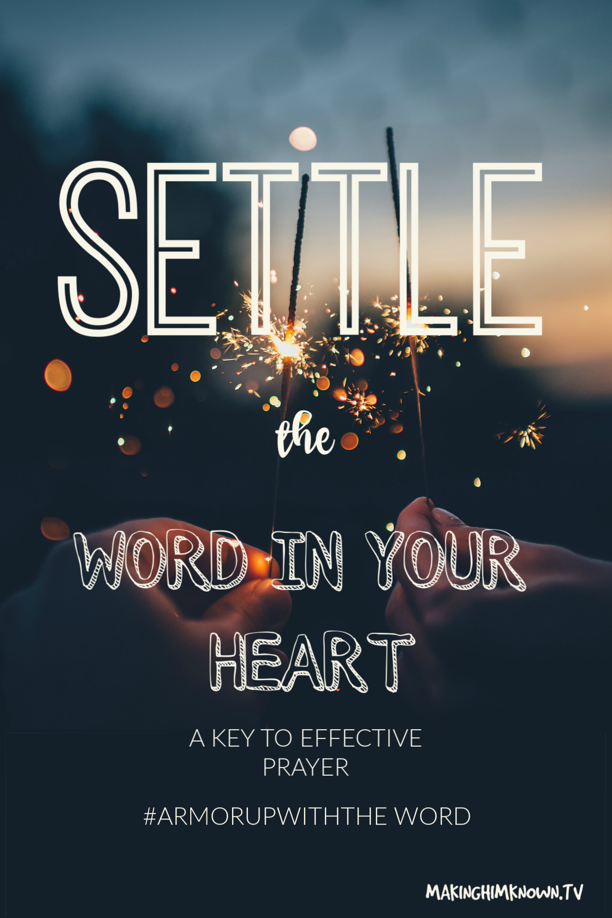 EFFECTIVE PRAYER: 5 WAYS TO SETTLE THE WORD IN YOUR HEART - Making Him ...